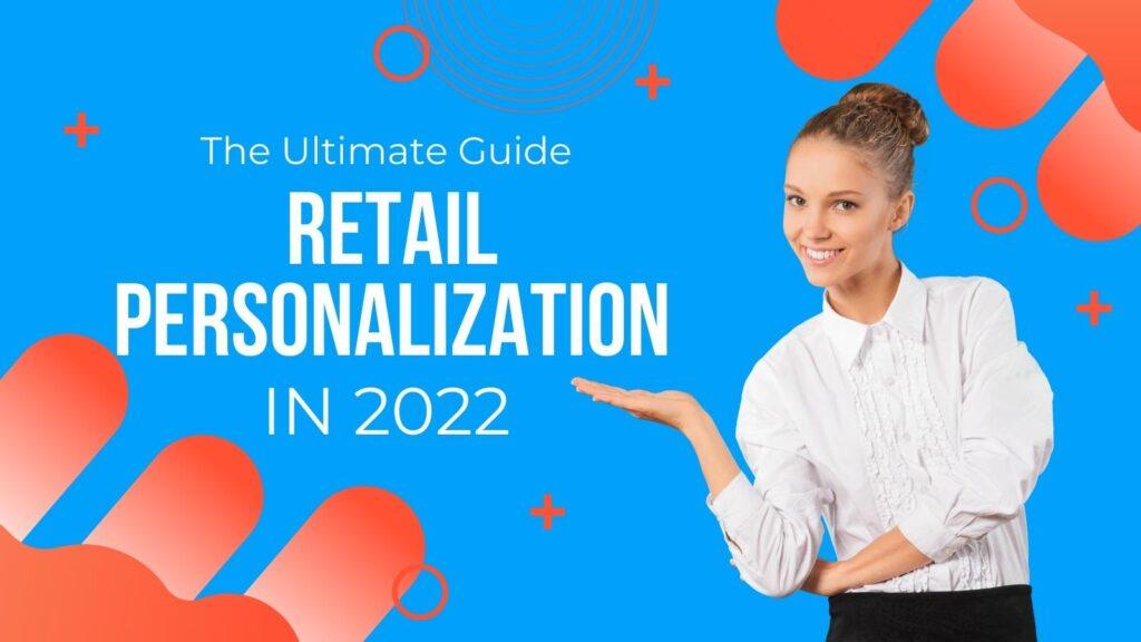 Retail Personalization in 2022: The Ultimate Guide for Success - Expertrec