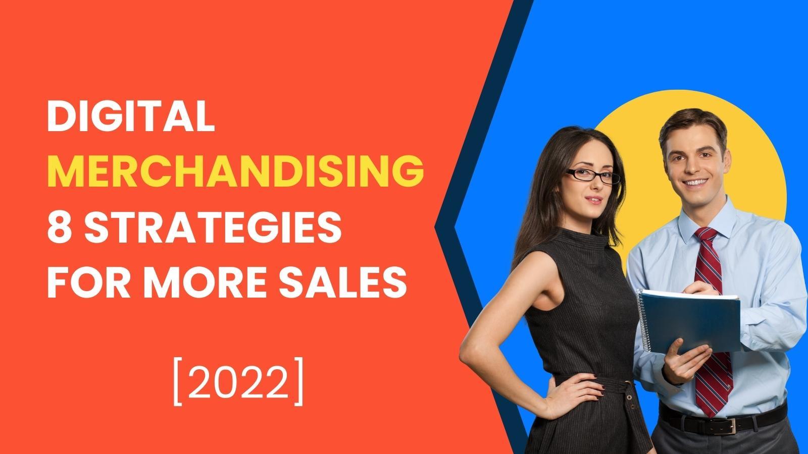 Digital Merchandising Strategies for More Sales in 2022: 8 Proven ...