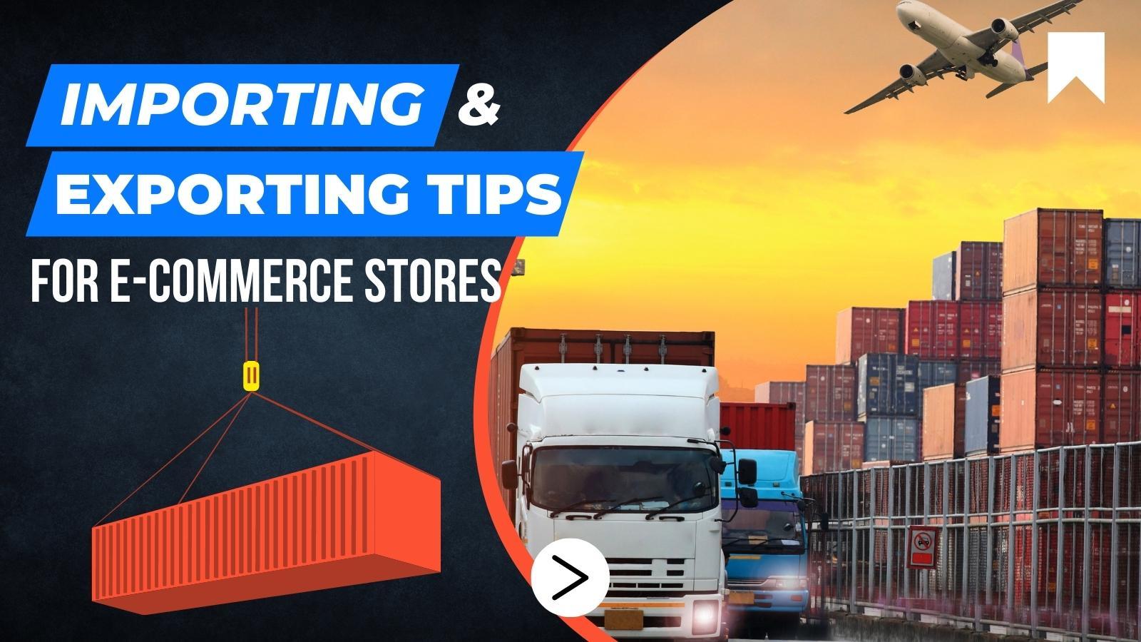 Importing and Exporting Tips for E-commerce Stores: A Comprehensive ...