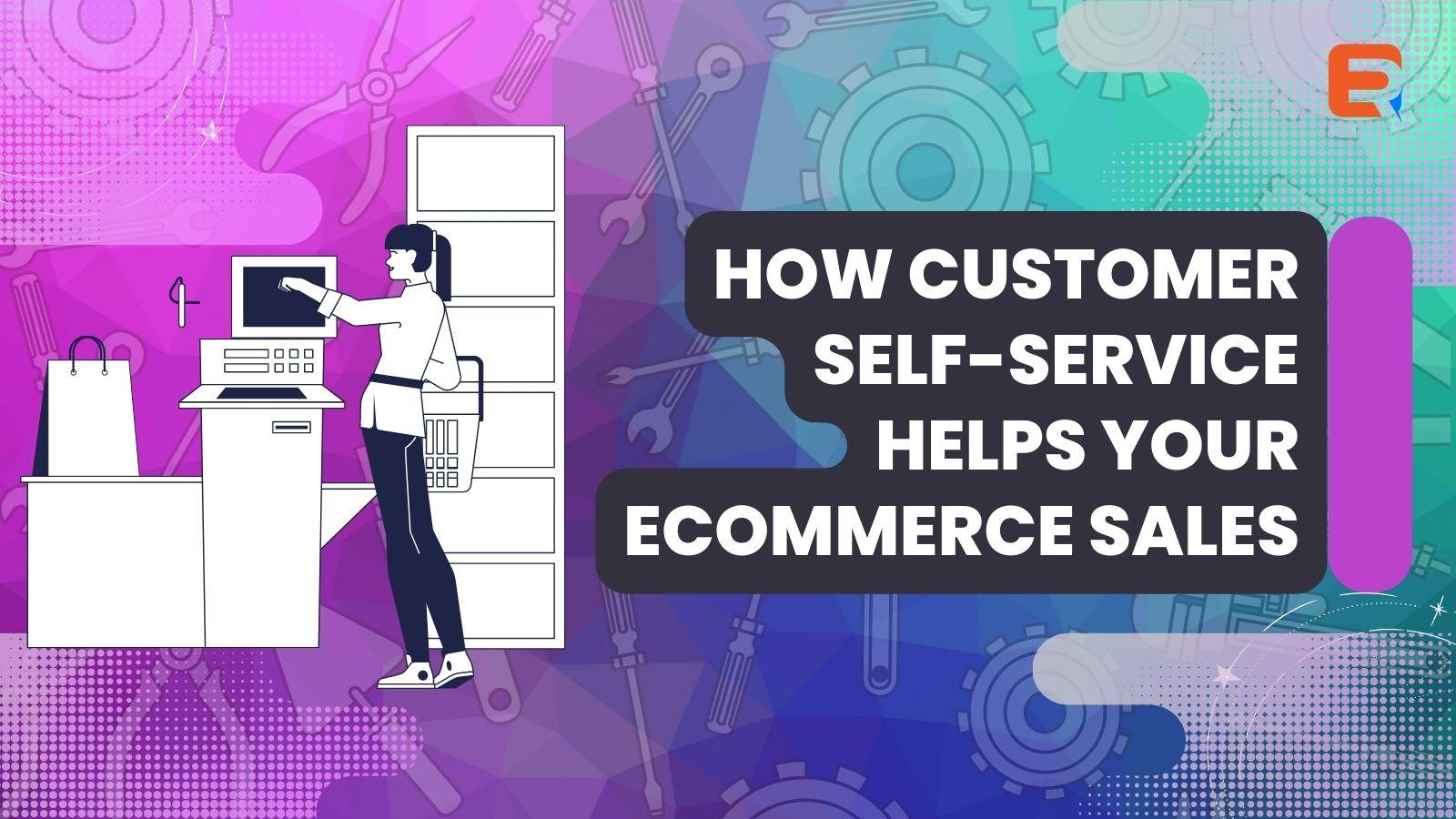 Boosting ECommerce Sales with Customer Self-Service: Empowering ...