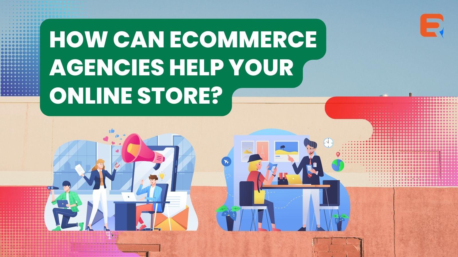 The Role of eCommerce Agencies in Driving Success for Your Online Store ...