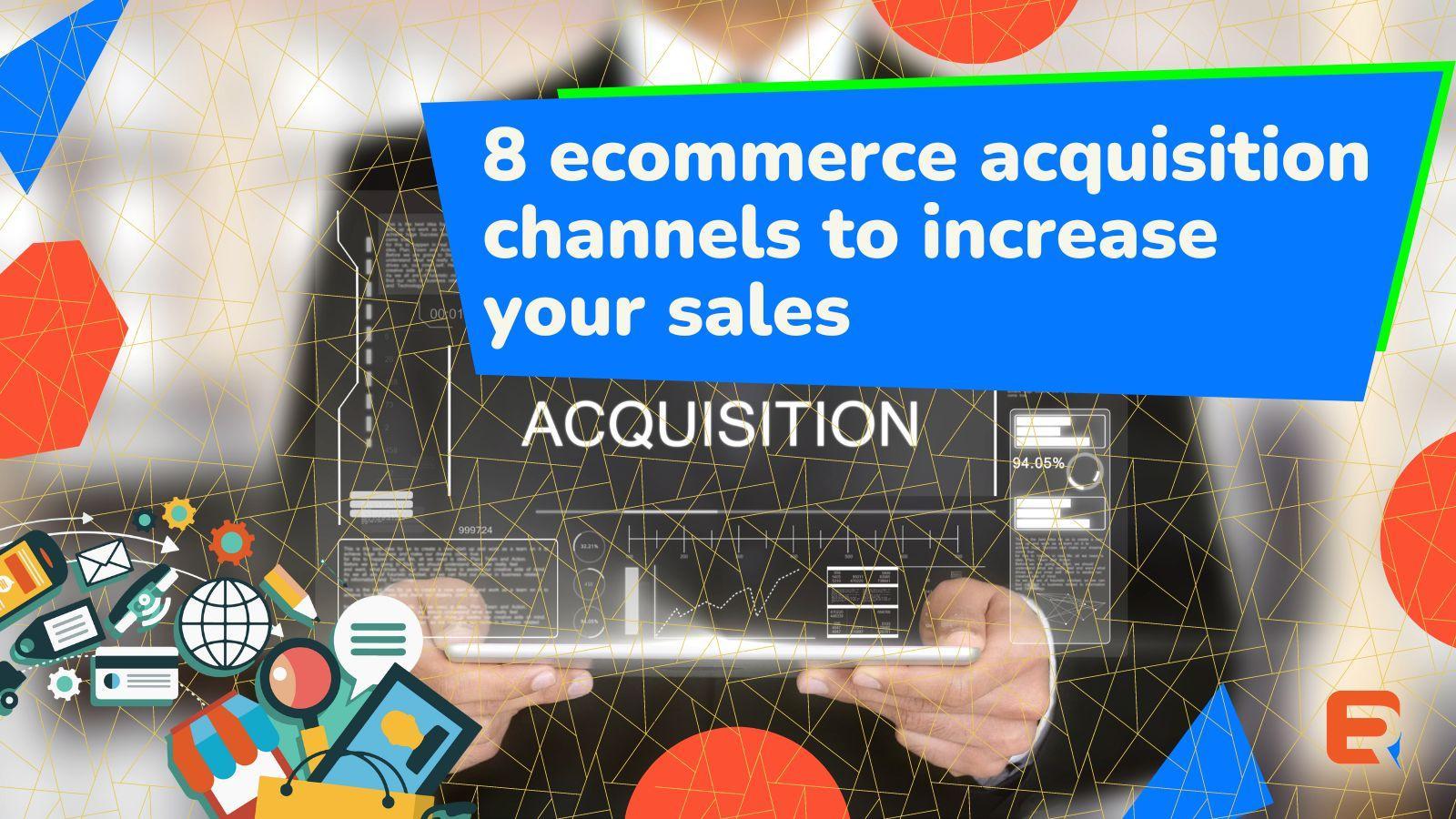 Boost Your Sales with These 8 Ecommerce Acquisition Channels - Expertrec