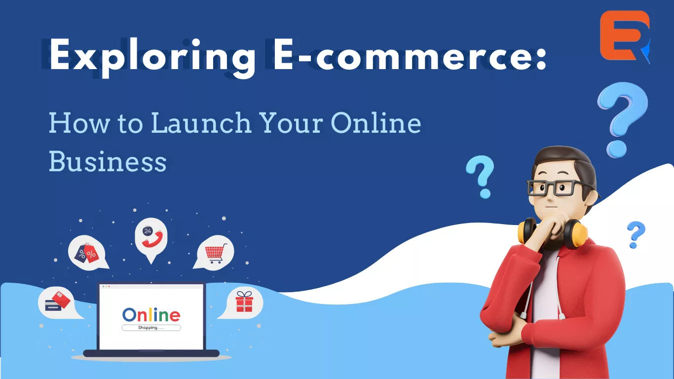Exploring Ecommerce: A Step-by-Step Guide to Launching Your Online ...