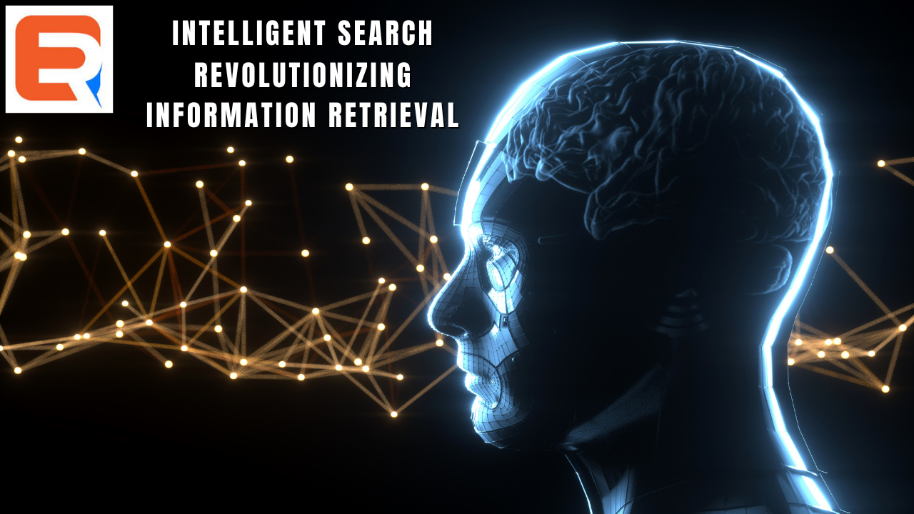 Intelligent Search: Revolutionizing Information Retrieval for Enhanced ...