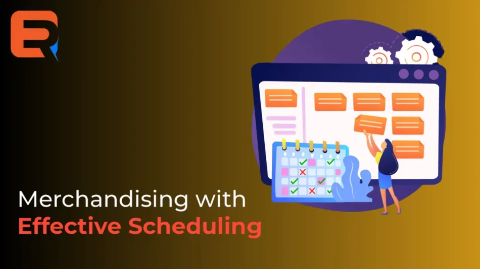 Unlock Success: Strategize Merchandising with Effective Scheduling - Expertrec